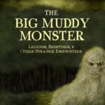 The Big Muddy Monster - Sasquatch Chronicles